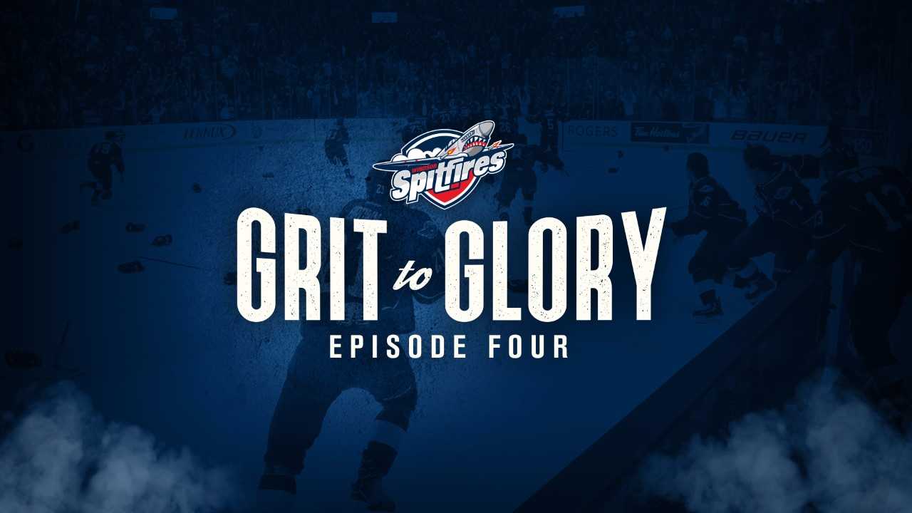 VIDEO: GRIT TO GLORY FINAL EPISODE - Windsor Spitfires