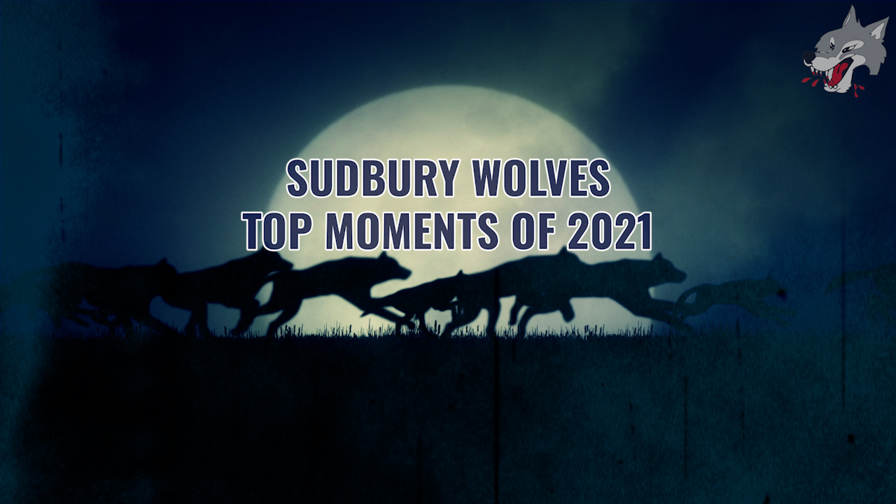 Sudbury Wolves Top Moments of 2021 - Sudbury Wolves